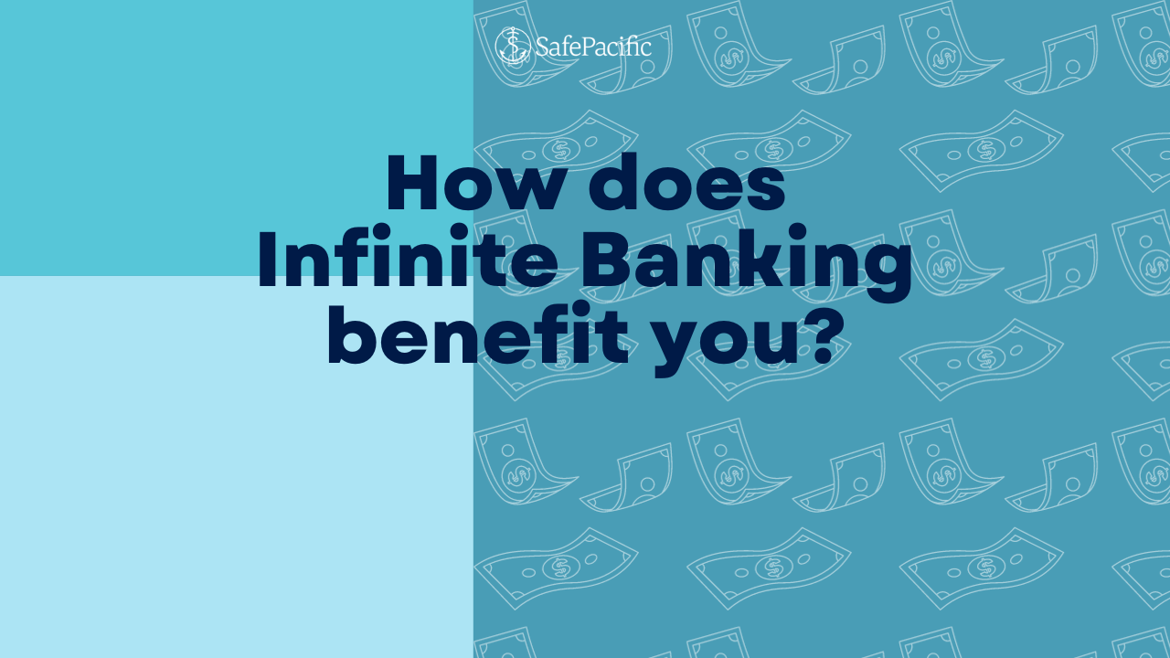How does Infinite Banking benefit you?